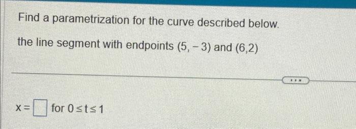Solved Find A Parametrization For The Curve Described Below 