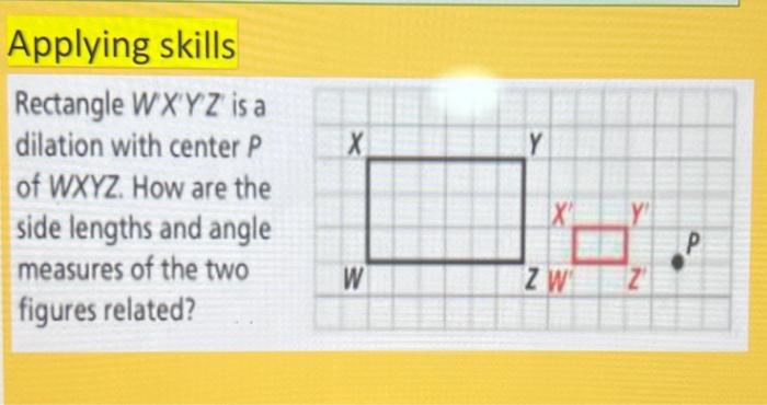 Solved Applying skills Rectangle WX′YZ is a dilation with | Chegg.com