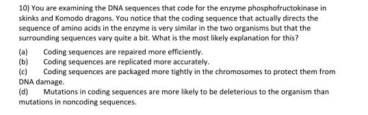 Solved 10) You are examining the DNA sequences that code for | Chegg.com