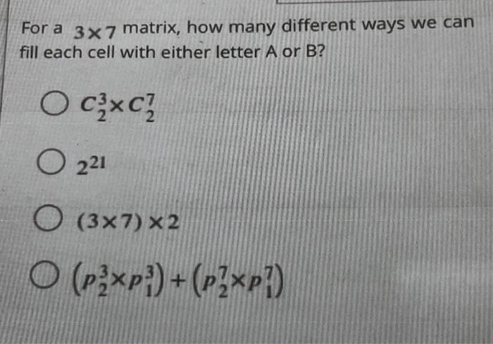 Solved For a 3x7 matrix, how many different ways we can fill | Chegg.com