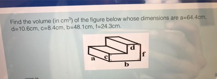 Solved Find the volume (in cm) of the figure below whose | Chegg.com