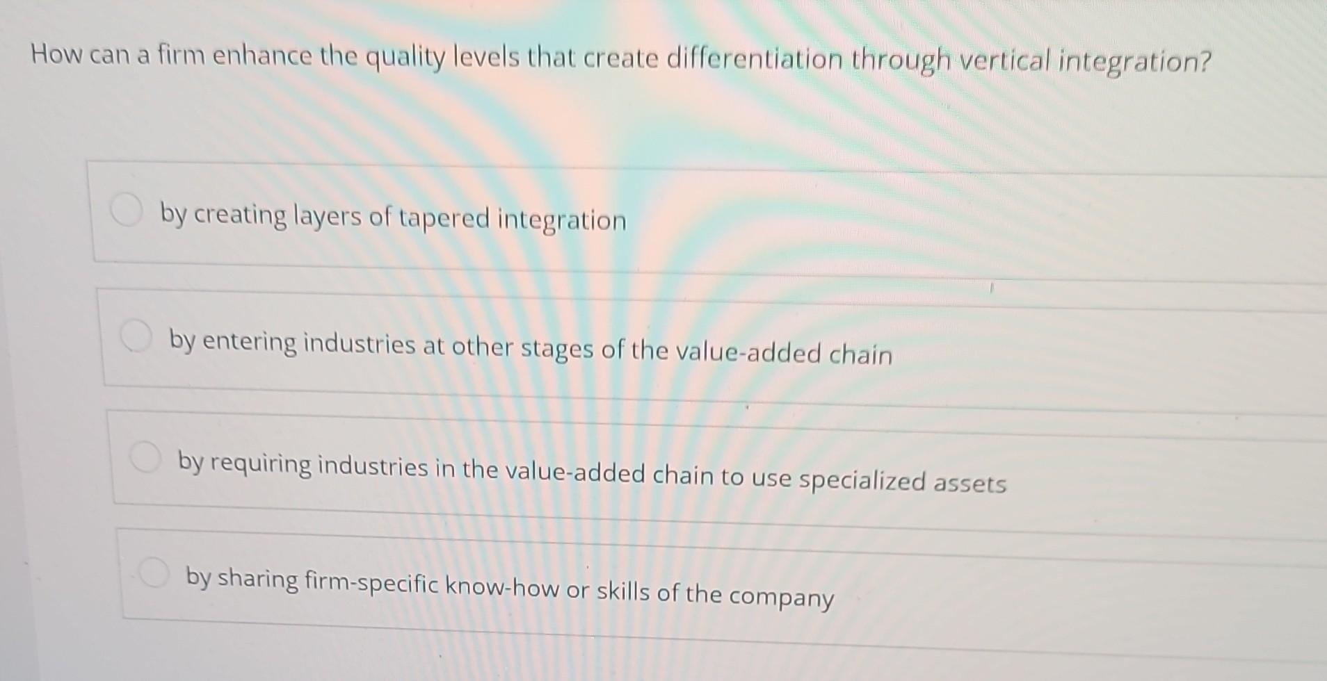 Solved How can a firm enhance the quality levels that create | Chegg.com