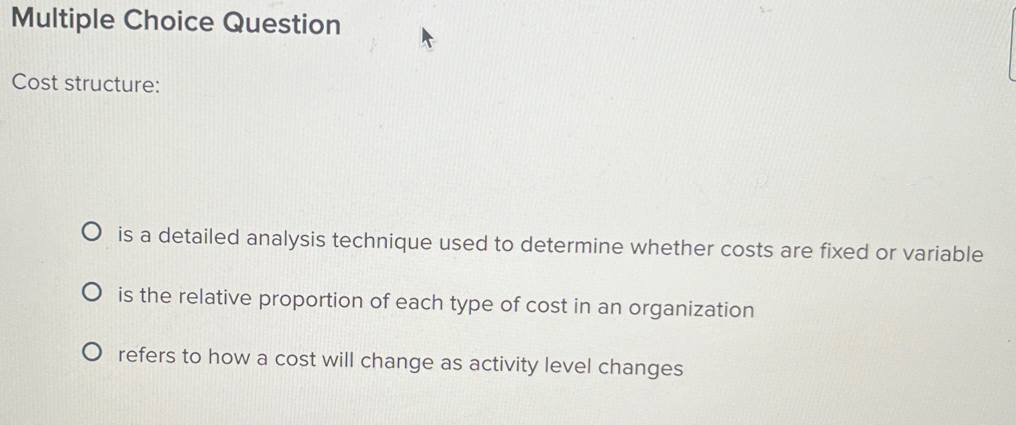 Solved Multiple Choice QuestionCost structure:is a detailed | Chegg.com