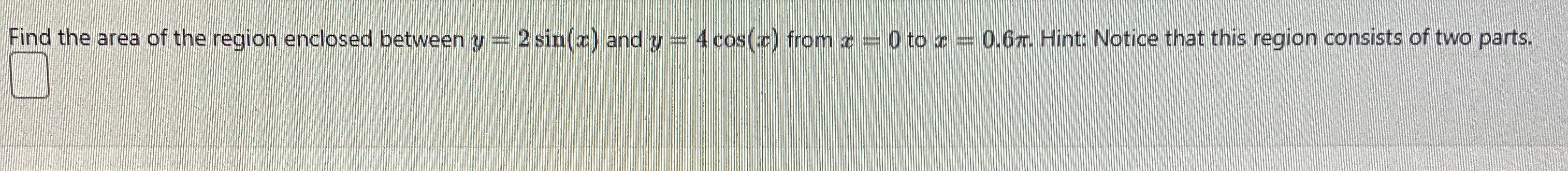 Find the area of the region enclosed between | Chegg.com