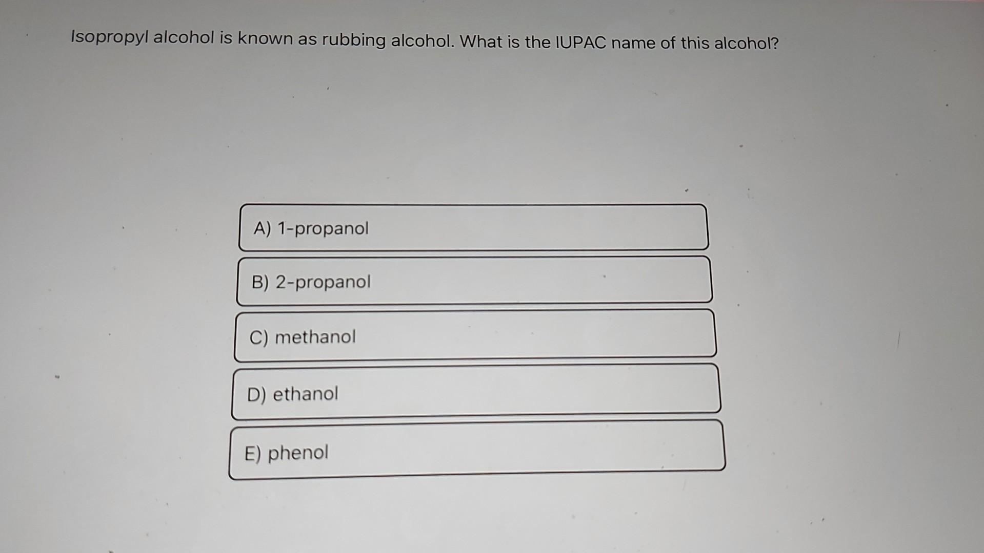 Solved Isopropyl alcohol is known as rubbing alcohol. What | Chegg.com
