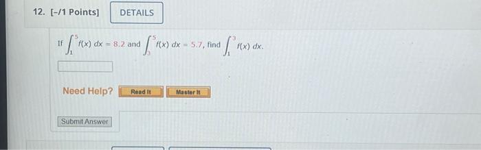 Solved If ∫15f(x)dx=8.2 and ∫35f(x)dx=5.7, find ∫13f(x)dx. | Chegg.com
