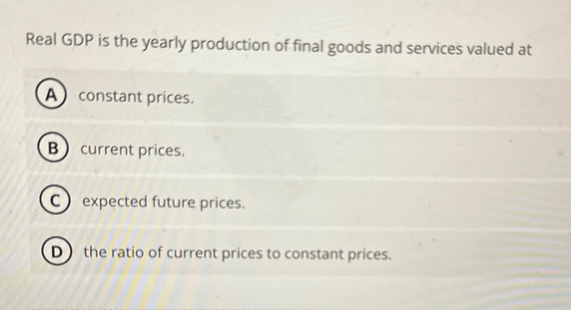 Solved Real GDP is the yearly production of final goods and | Chegg.com