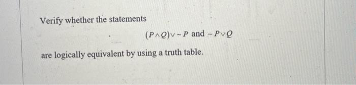 Solved Verify whether the statements (PAQ) - P and - PvQ are | Chegg.com