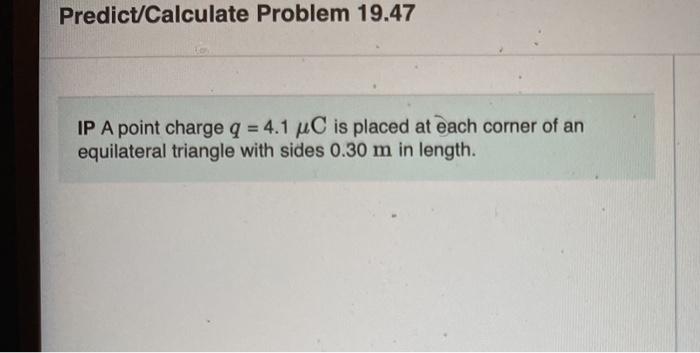 Solved Predict/Calculate Problem 19.47 IP A point charge q = | Chegg.com