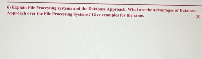 Solved 6) Explain File Processing systems and the Database | Chegg.com