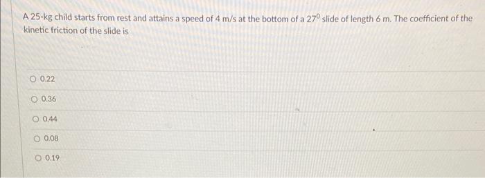 Solved A 25−kg child starts from rest and attains a speed of | Chegg.com