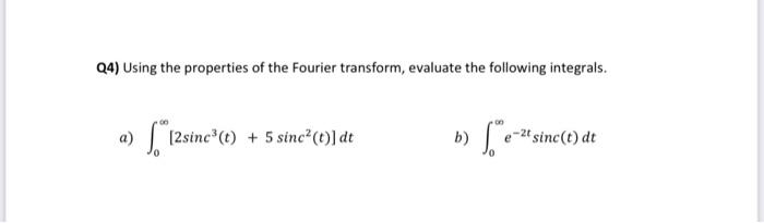 Q4) Using the properties of the Fourier transform, | Chegg.com