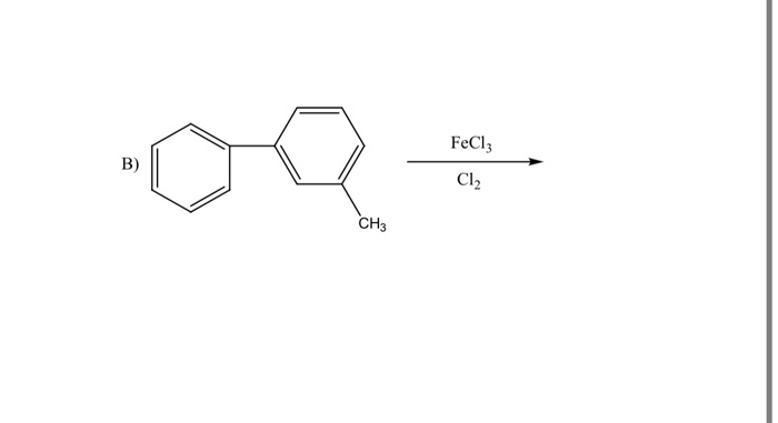 Solved B) FeCl3 Cl2 CH3 | Chegg.com