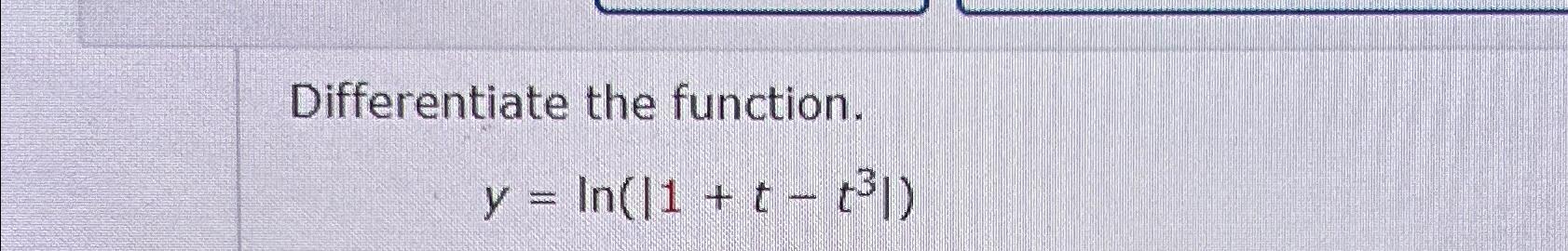 Solved Differentiate the function.y=ln(|1+t-t3|) | Chegg.com