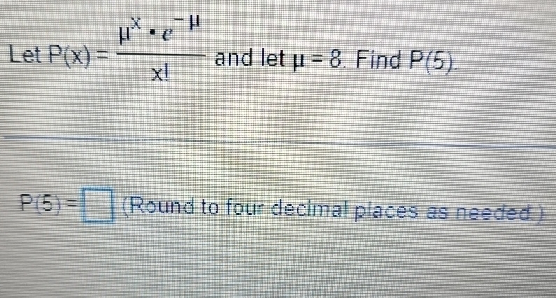 Solved Let P(x)=μx*e-μx! ﻿and let μ=8. ﻿Find | Chegg.com