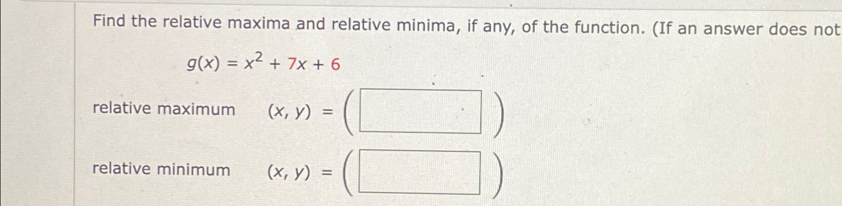 Solved Find the relative maxima and relative minima, if any, | Chegg.com