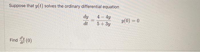 Solved Suppose that y(t) solves the ordinary differential | Chegg.com Solved Suppose that y(t) solves the ordinary differential | Chegg.com