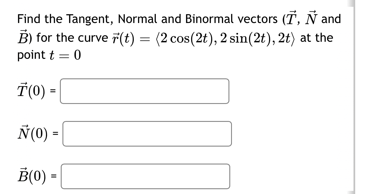 Solved Find the Tangent, Normal and Binormal vectors and | Chegg.com