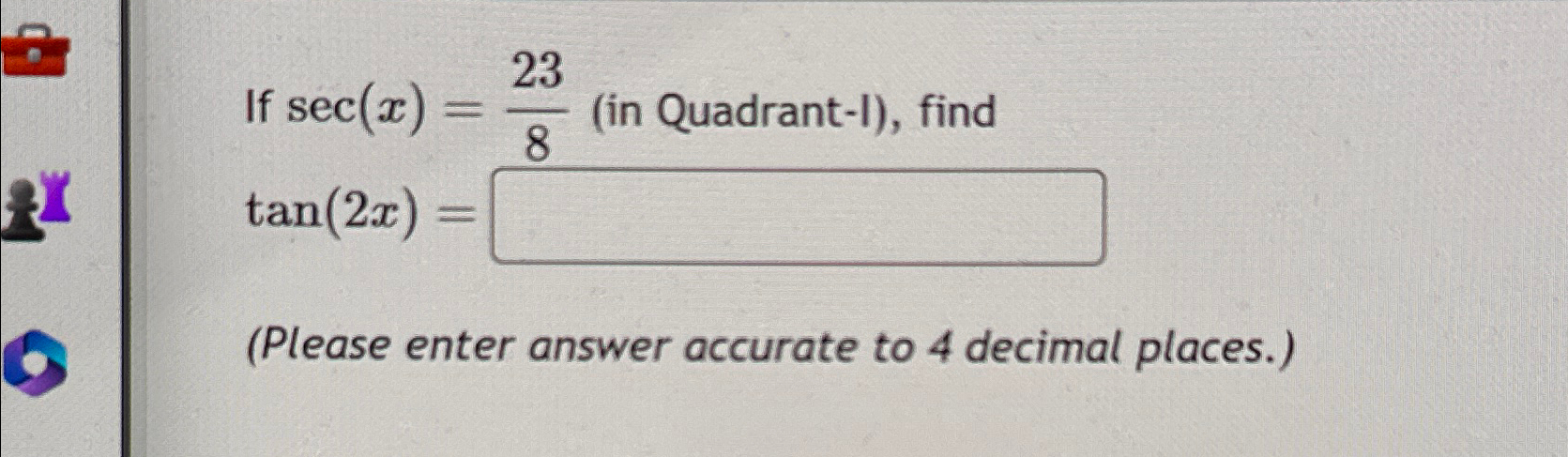 Solved If sec(x)=238 (in Quadrant - ﻿I), ﻿find | Chegg.com