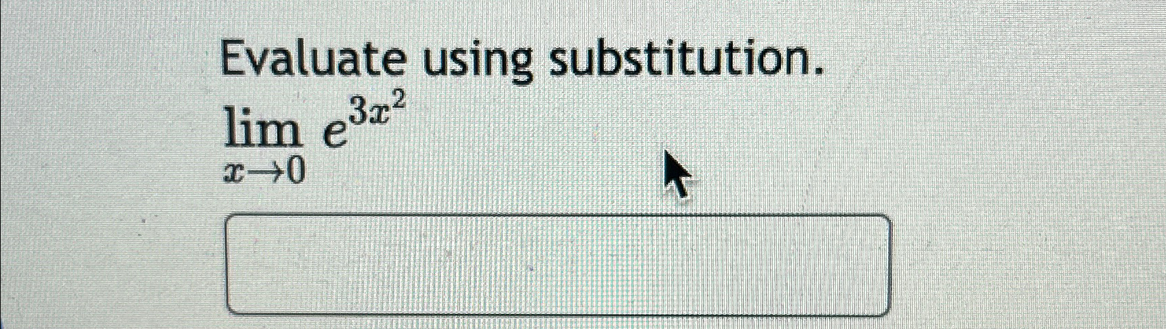 Solved Evaluate using substitution.limx→0e3x2 | Chegg.com