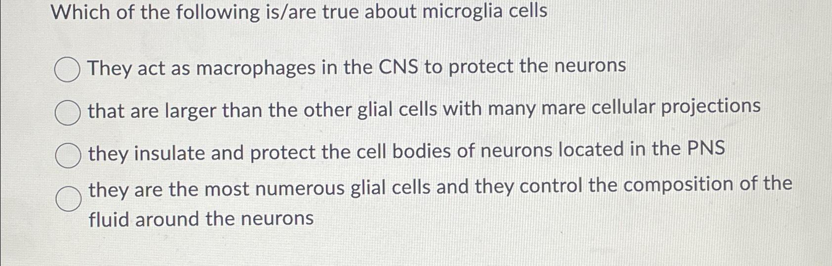 Solved Which of the following is/are true about microglia | Chegg.com