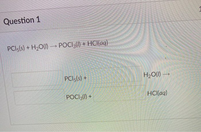 Solved Question 1 PCI;(s) + H2O(1) - POCI3(1) + HCl(aq) | Chegg.com
