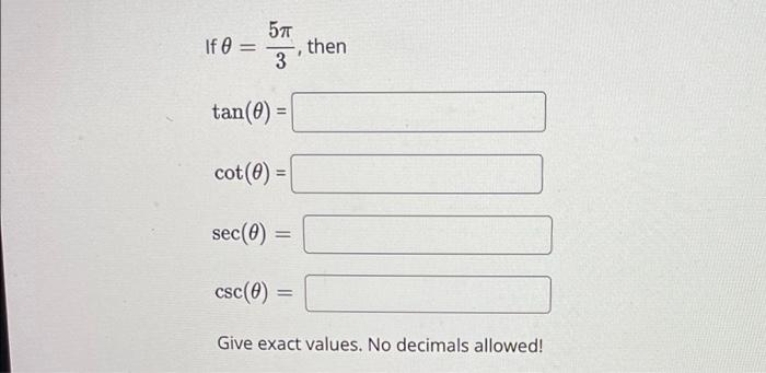 Solved If θ=35π, then tan(θ)= cot(θ)= sec(θ)= csc(θ)= Give | Chegg.com