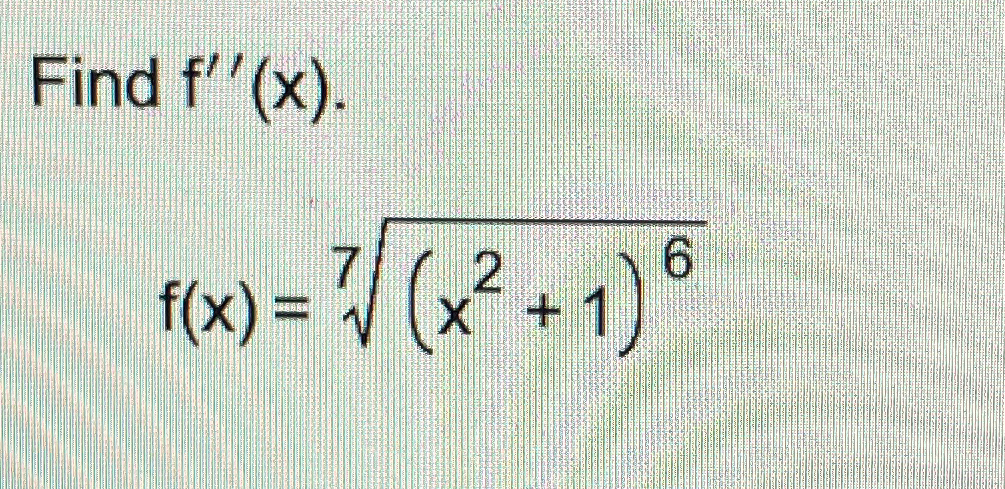 Solved Find f''(x).f(x)=(x2+1)67 | Chegg.com