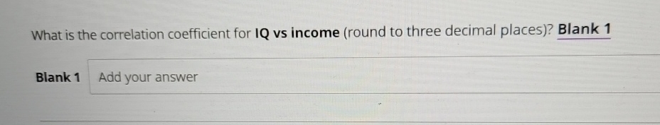 Solved What is the correlation coefficient for IQ vs income | Chegg.com