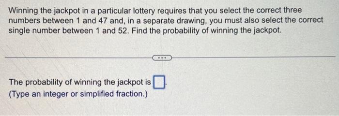 Solved Winning the jackpot in a particular lottery requires | Chegg.com