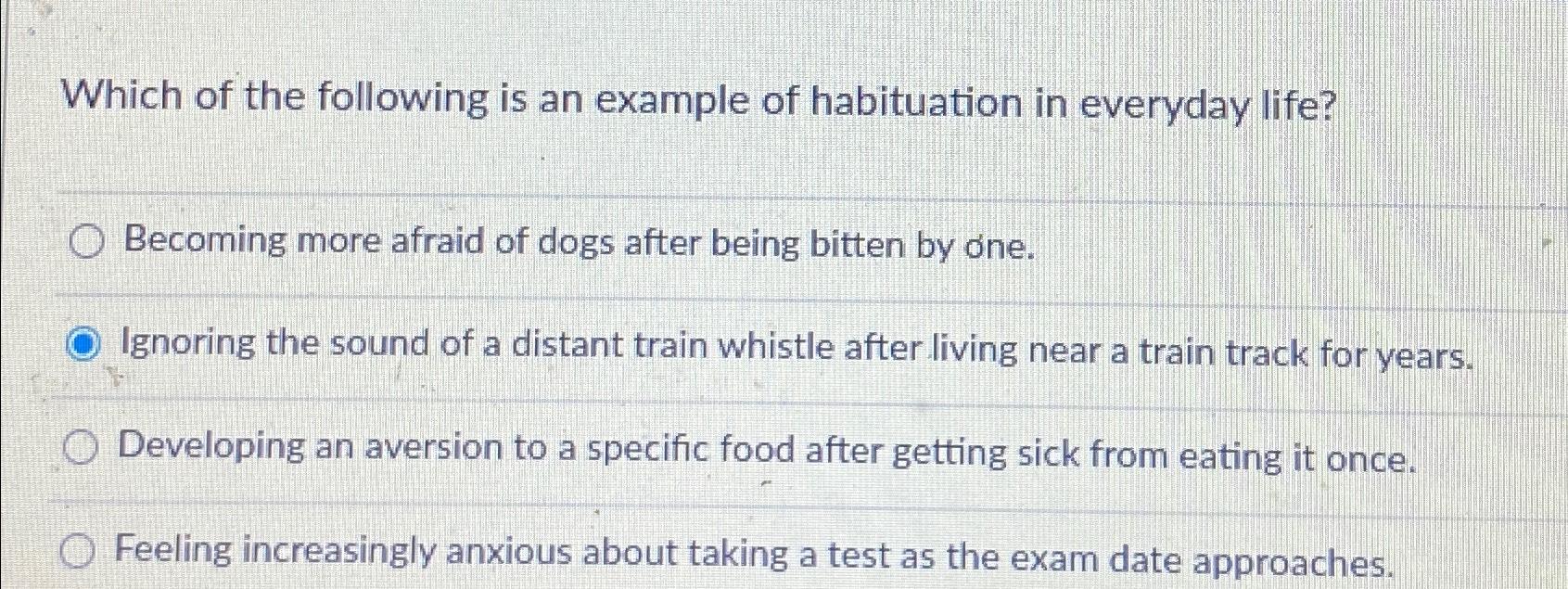 Solved Which of the following is an example of habituation | Chegg.com