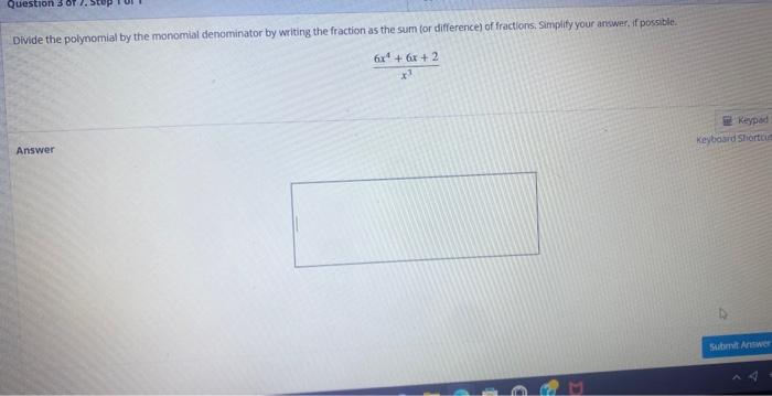 Solved Divide the polynomial by the monomial denominator by | Chegg.com
