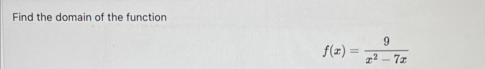 Solved Find The Domain Of The Functionf X 9x2 7x