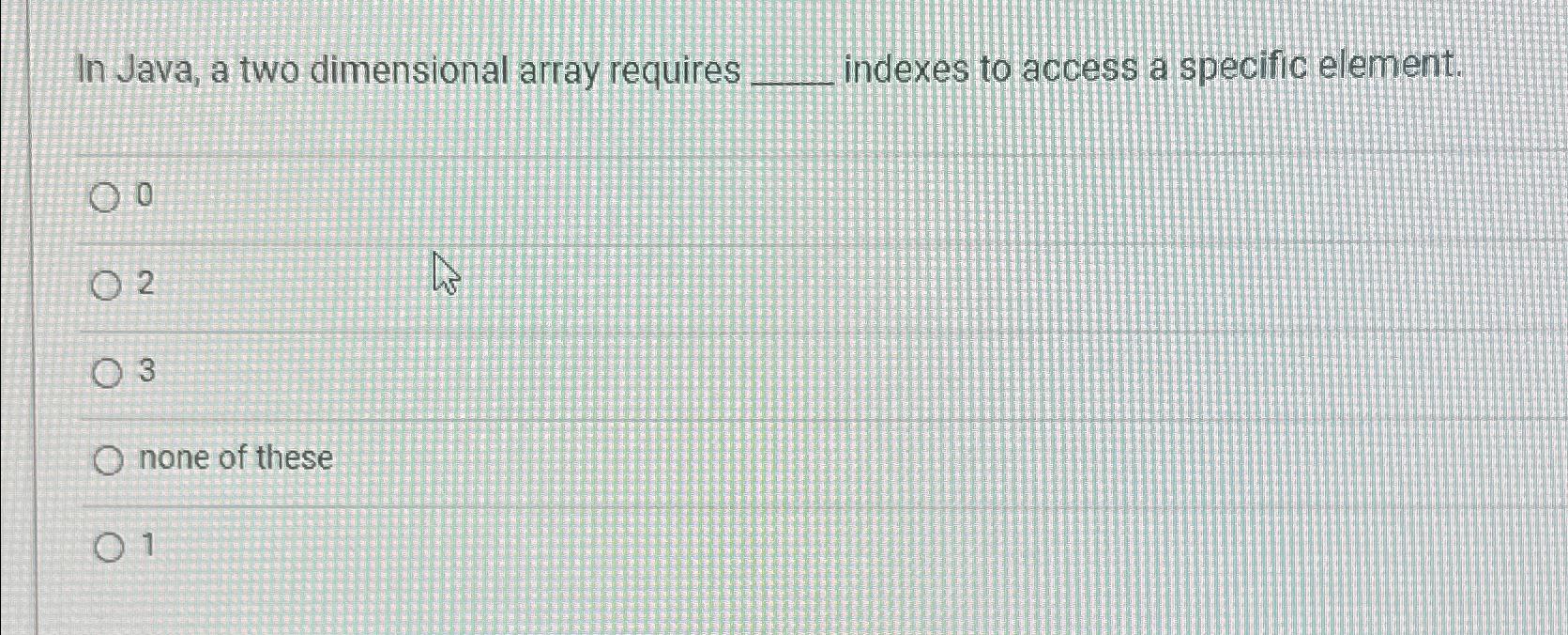 Solved In Java A Two Dimensional Array Requires Indexes To 
