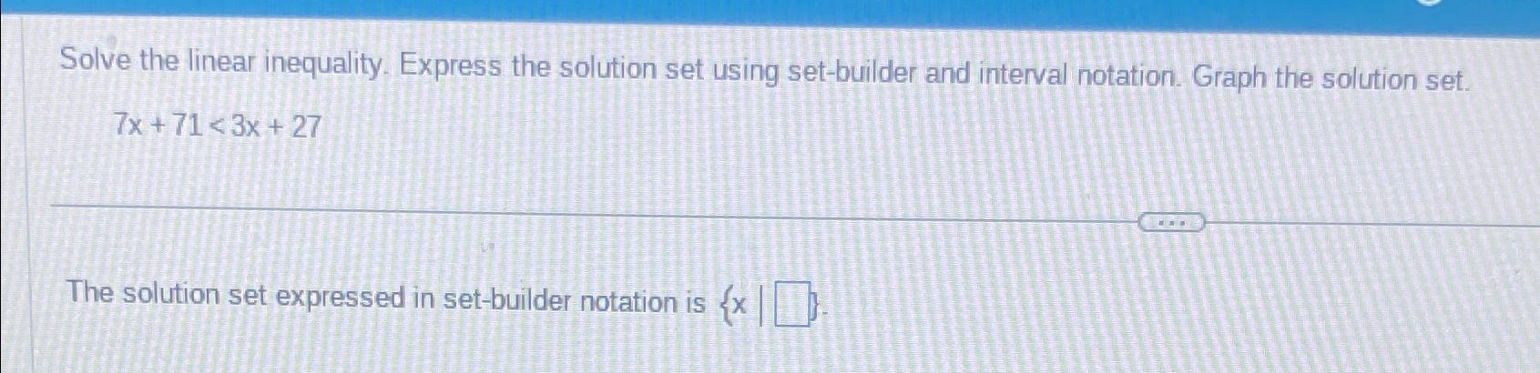 Solved Solve the linear inequality. Express the solution set | Chegg.com
