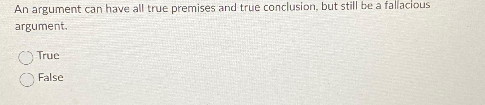 Solved An argument can have all true premises and true | Chegg.com