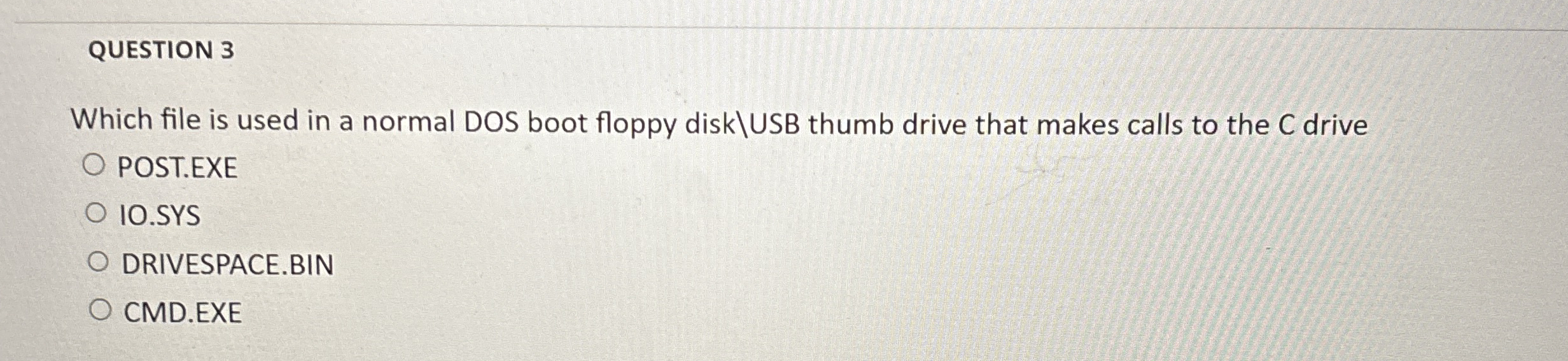 Solved QUESTION 3Which file is used in a normal DOS boot | Chegg.com