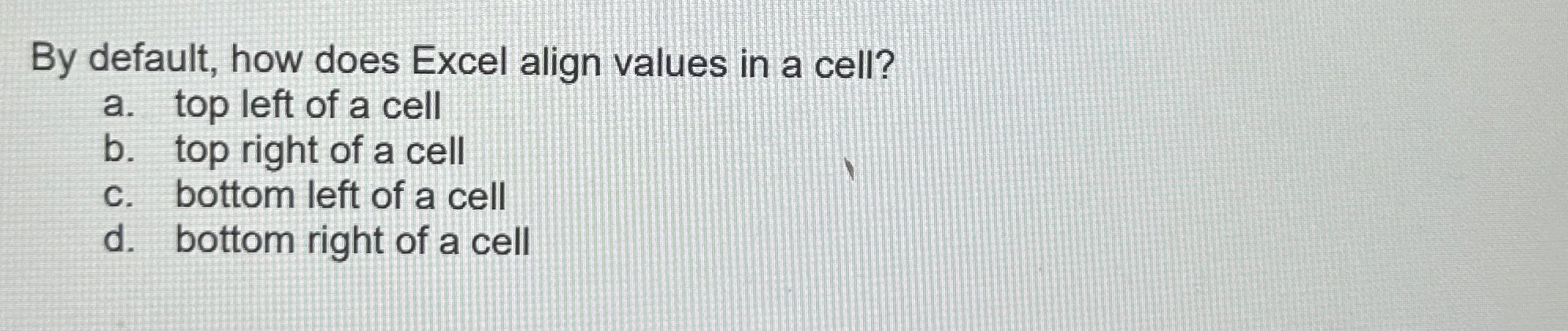 Solved By default, how does Excel align values in a cell?a. | Chegg.com