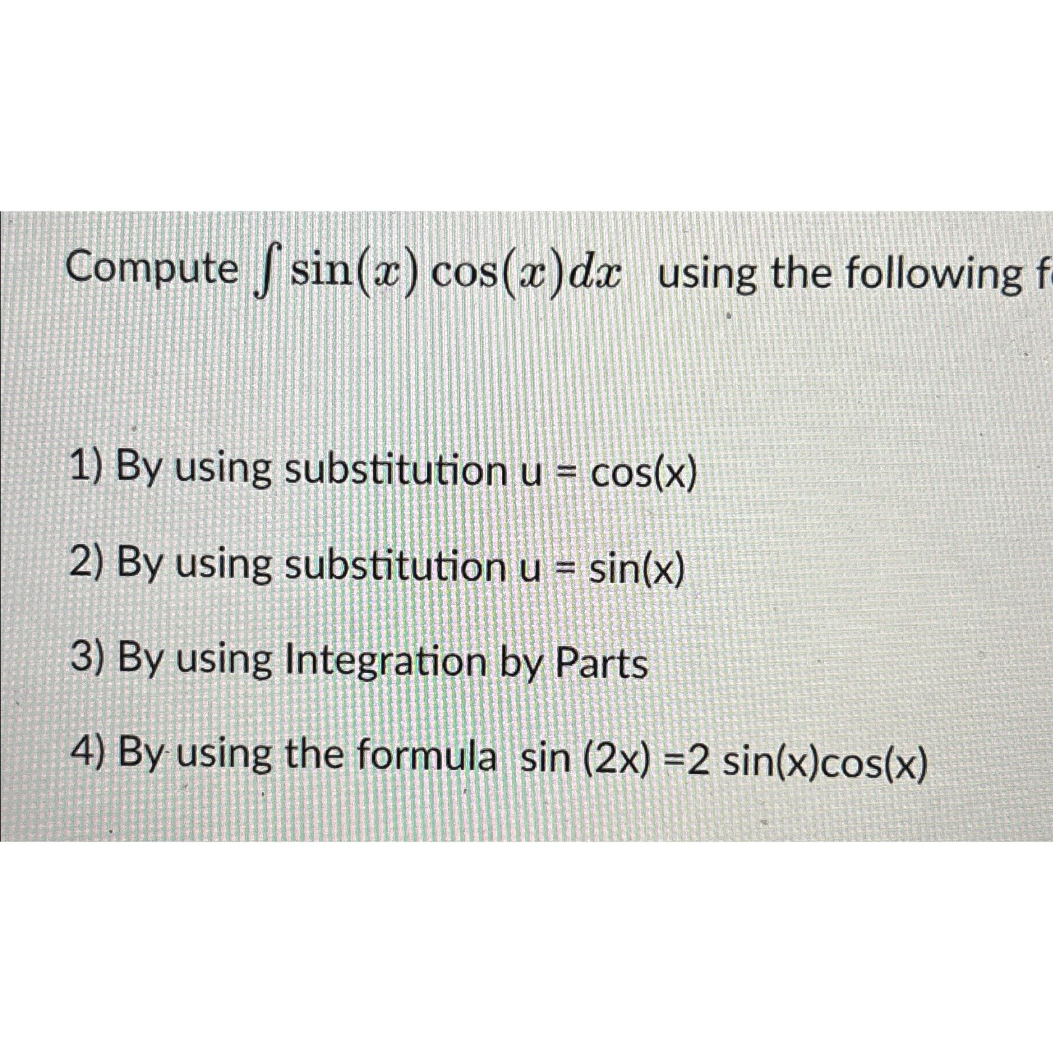 Solved Compute ∫sin(x)cos(x)dx using the following fBy | Chegg.com Solved Compute ∫sin(x)cos(x)dx using the following fBy | Chegg.com