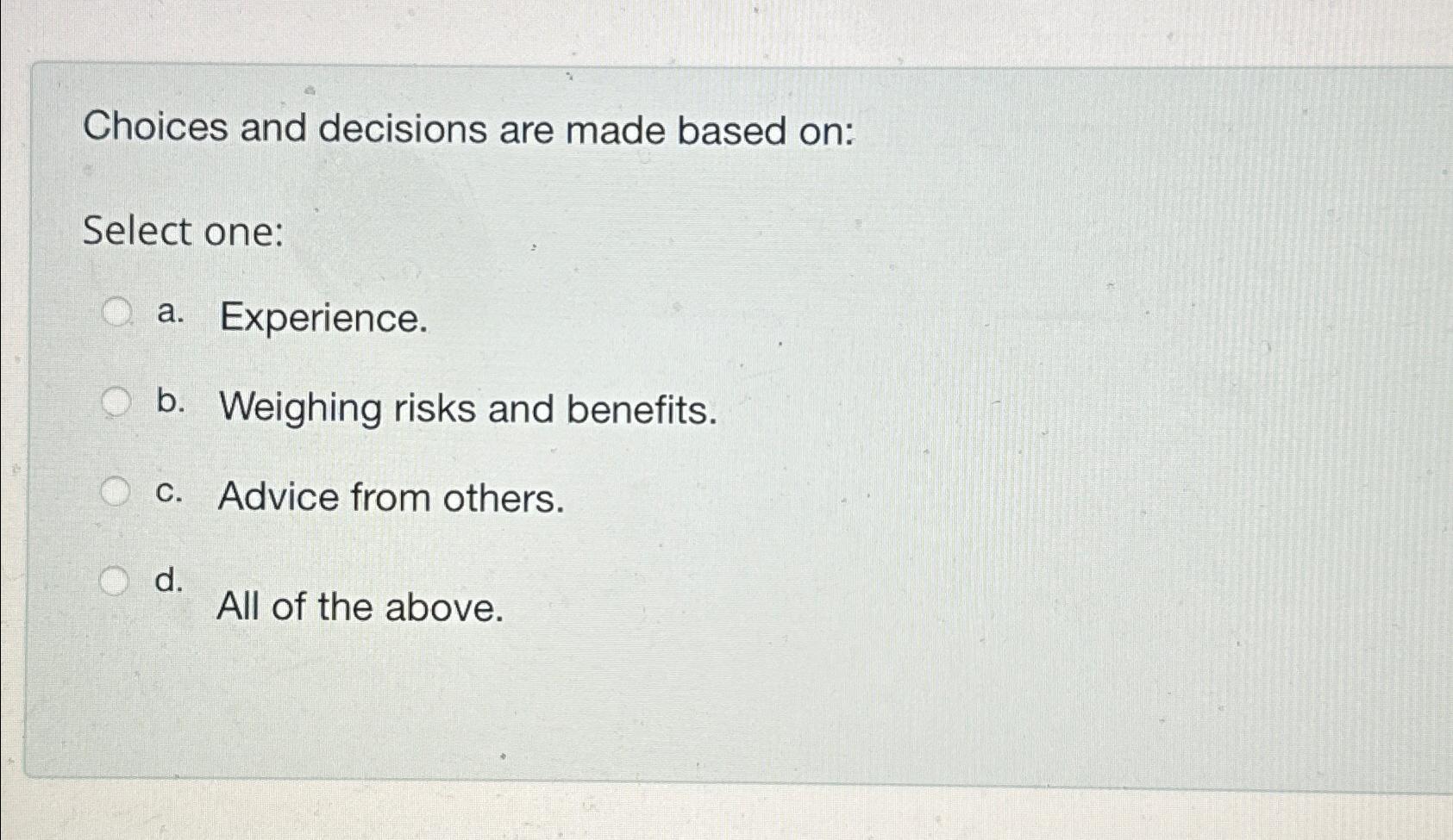 Solved Choices and decisions are made based on:Select one:a. | Chegg.com