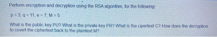Solved Perform encryption and decryption using the RSA | Chegg.com
