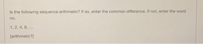 Solved Is the following sequence arithmetic? If so, enter | Chegg.com