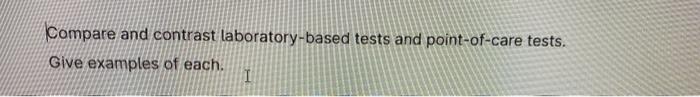Solved Compare and contrast laboratory-based tests and | Chegg.com