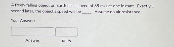 Solved A freely falling object on Earth has a speed of 65 | Chegg.com