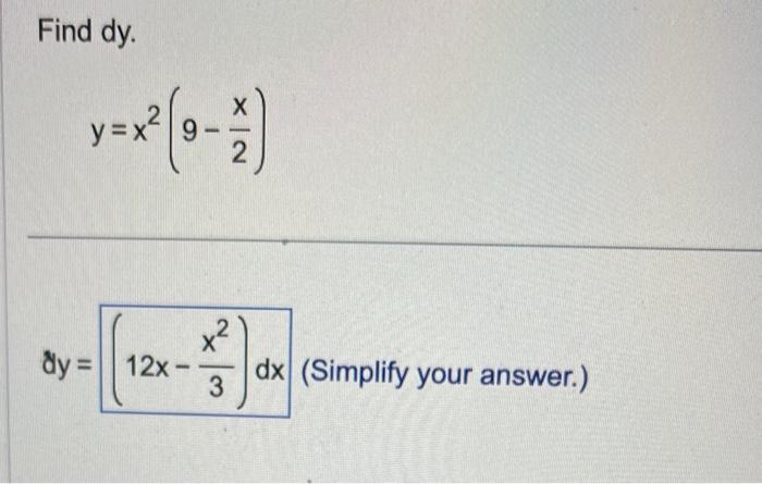 Solved Find dy. y=x2(9−2x) yy=(12x−3x2)dx (Simplify your | Chegg.com