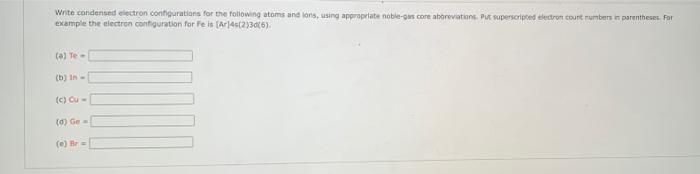 Solved Write condensed electron configurations for the | Chegg.com