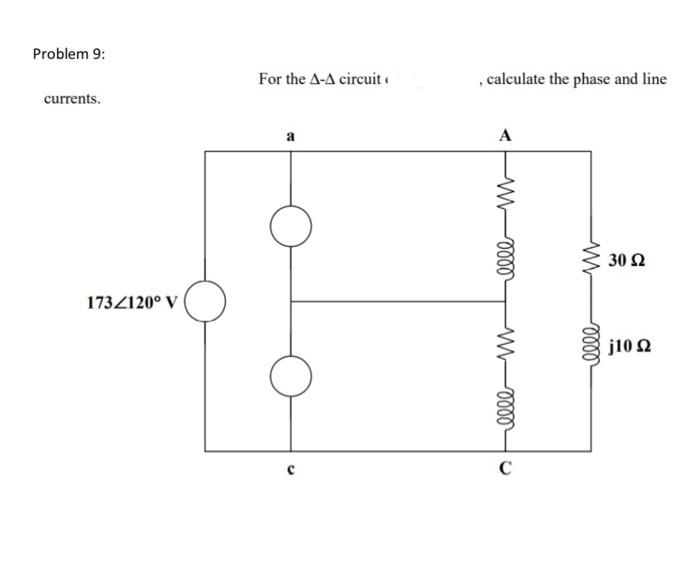 Solved Problem 9: For the Δ−Δ circuit , , calculate the | Chegg.com