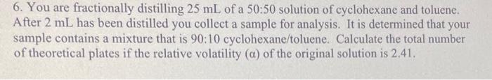 Solved 6. You are fractionally distilling 25 mL of a 50:50 | Chegg.com