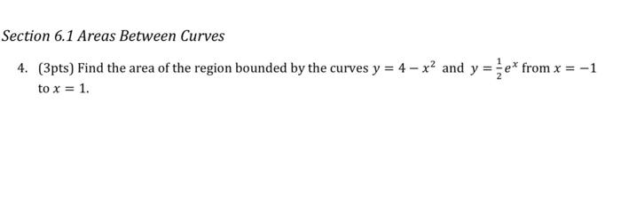 Solved Eection 6.1 Areas Between Curves 4. (3pts) Find the | Chegg.com