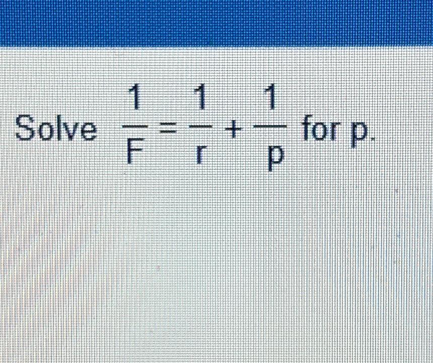 Solved Solve 1F=1r+1p ﻿for p | Chegg.com